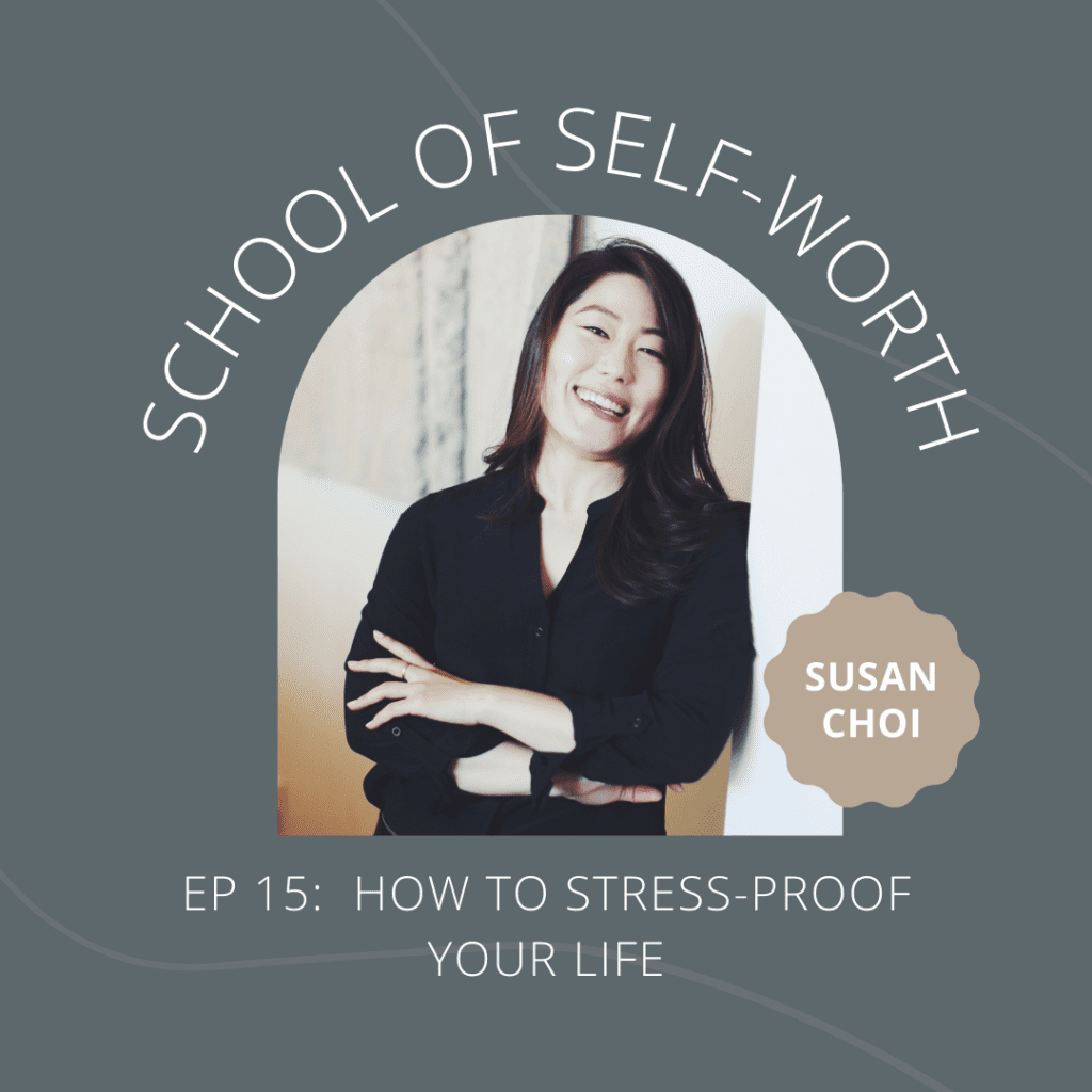 SCHOOL OF SELF-WORTH – EPISODE 15 – How to Stress-Proof Your Life ...