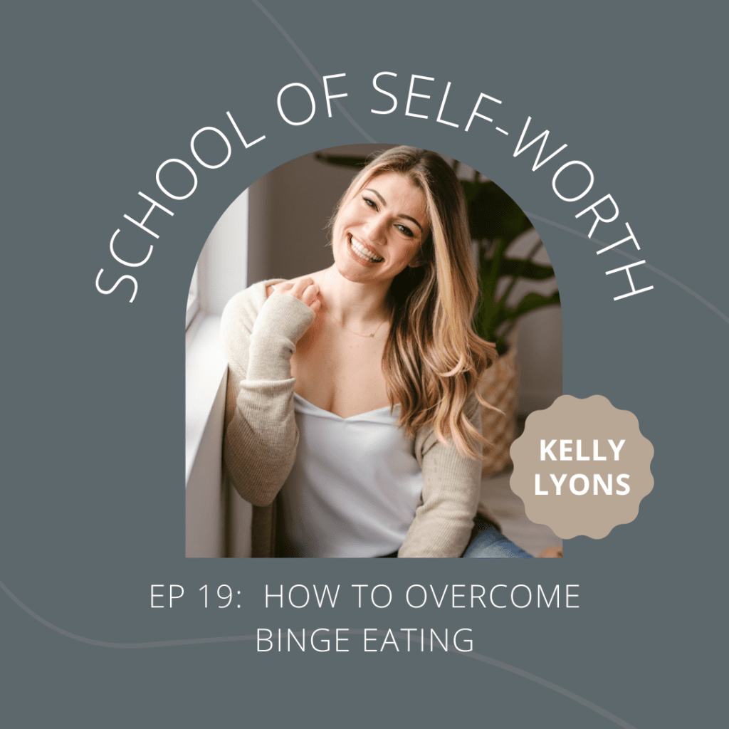 SCHOOL OF SELF-WORTH – EPISODE 19 – How to Overcome Binge Eating ...